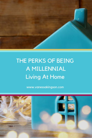 The Perks of Being A Millennial Living At Home — Vanessa Kingson